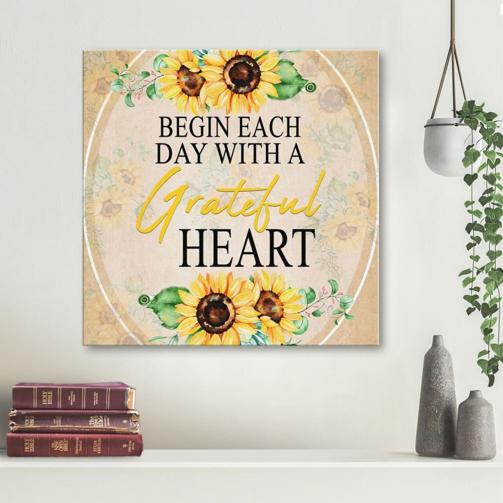 Begin Each Day With A Grateful Heart Sunflower Canvas Wall Art - Chris ...