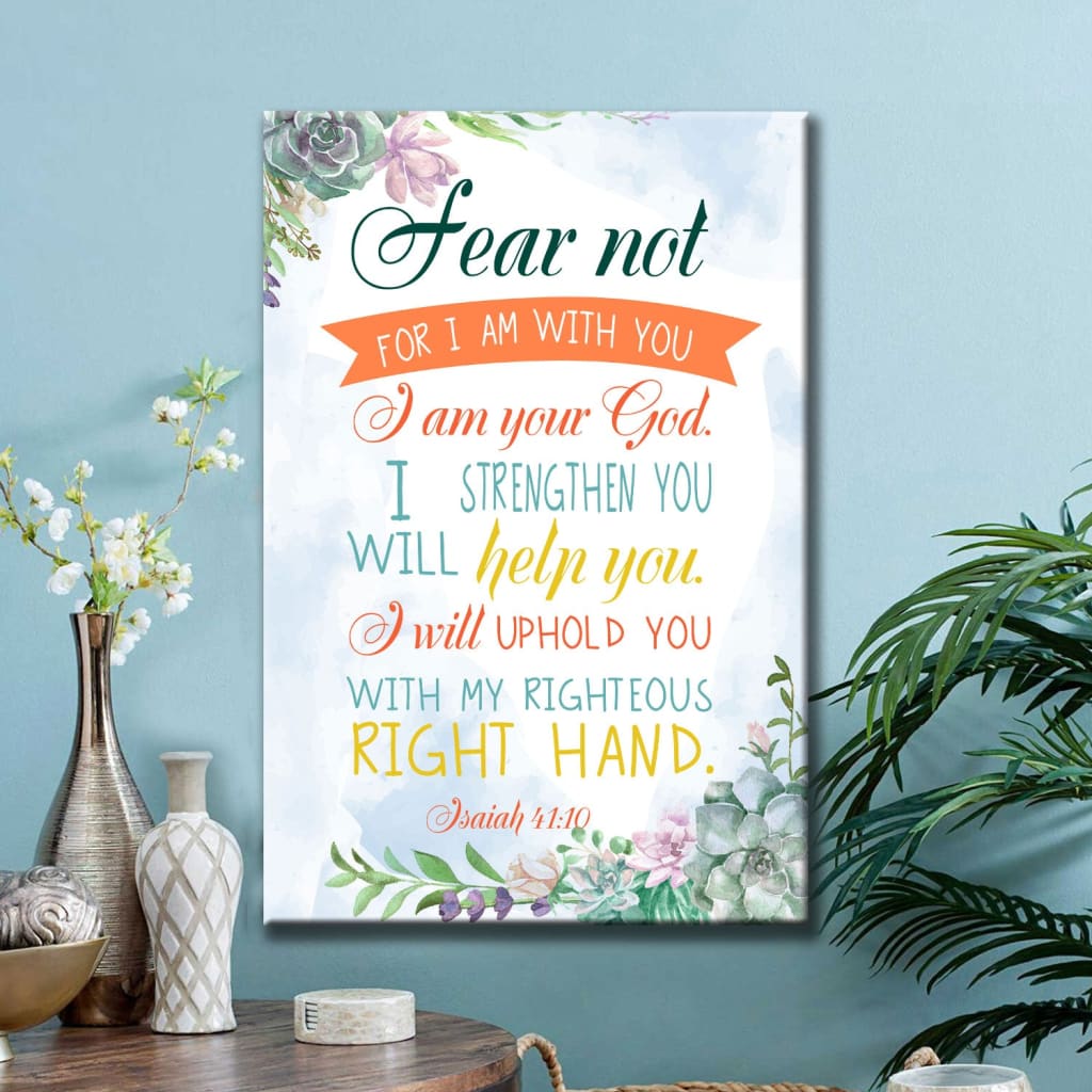 Fear Not For I Am With You Isaiah 4110 Bible Verse Canvas Art - Bible ...
