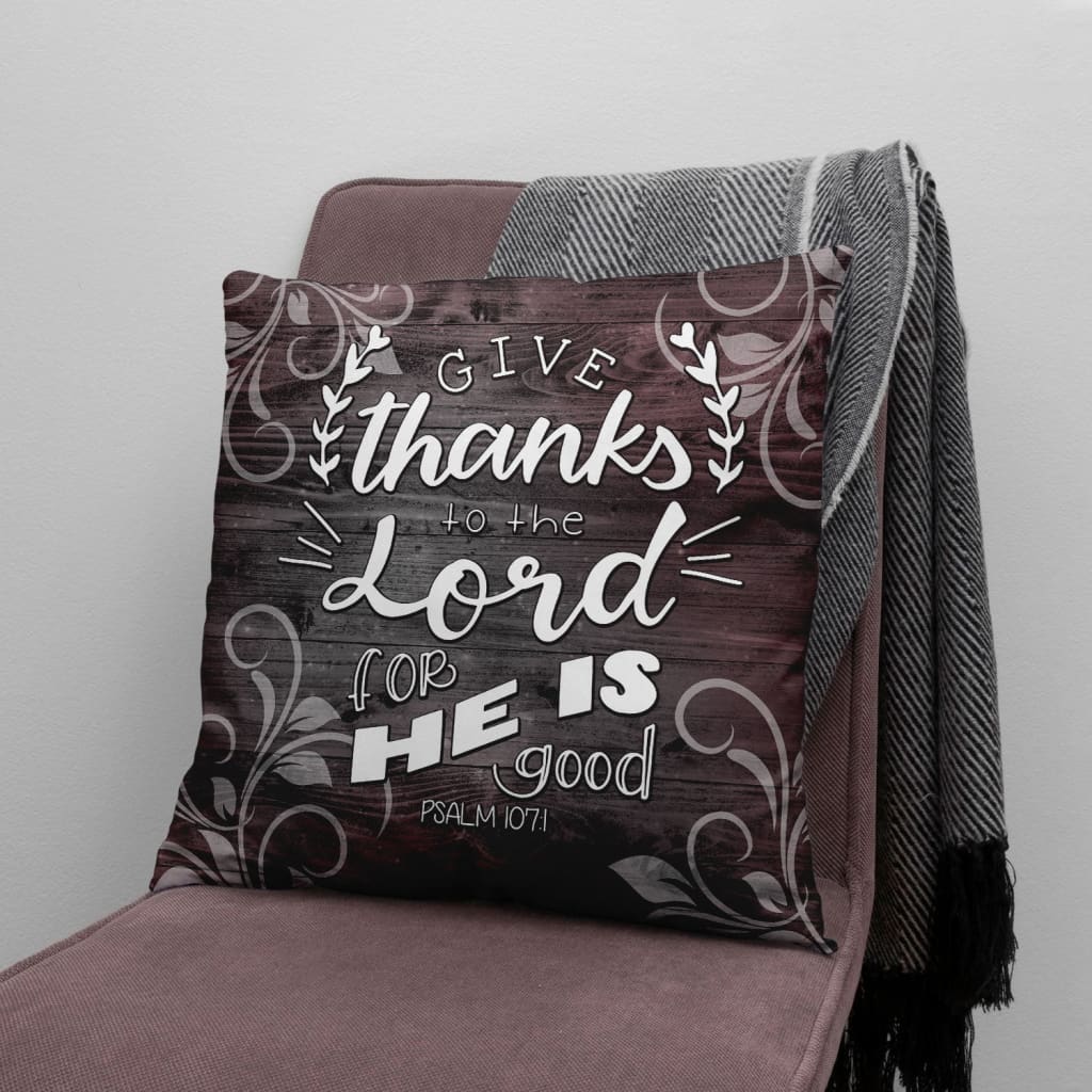 Give Thanks To The Lord For He Is Good Psalm 1071 Bible Verse Pillow 2 ...