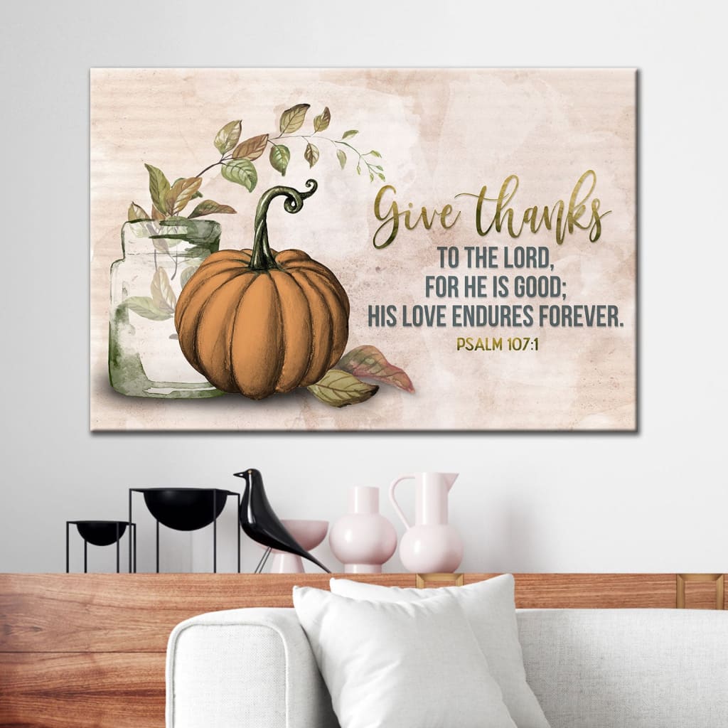 Give Thanks To The Lord Psalm 1071 Thanksgiving Wall Art Canvas - Reli ...
