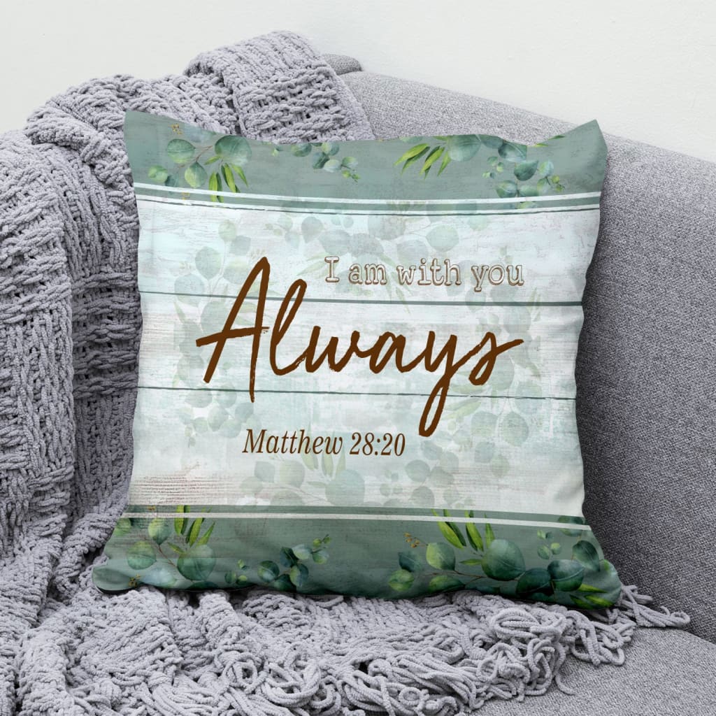 I Am With You Always Matthew 2820 Christian Pillow, Bible Verse Pillow – Ciaocustom