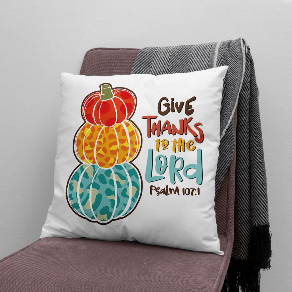 Psalm 1071 Niv Give Thanks To The Lord, Thanksgiving Pillow – Ciaocustom
