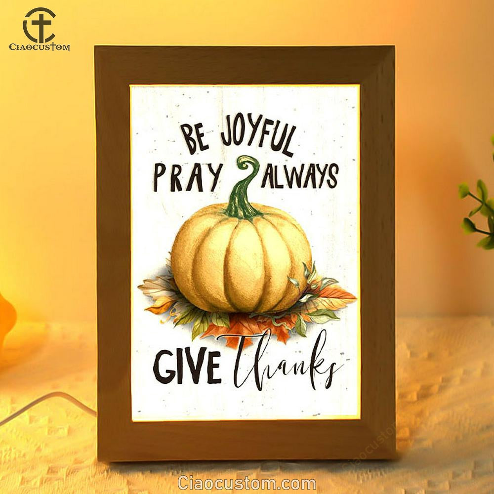 Thanksgiving Be Joyful Pray Always Give Thanks Frame Lamp Prints - Bib ...