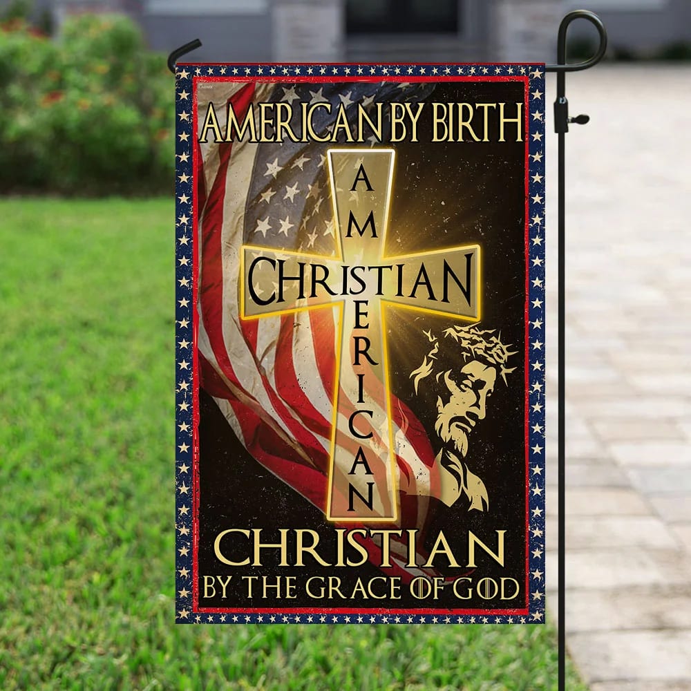 American By Birth Christian By The Grace Of God Garden Flag 1 - Outdoo ...