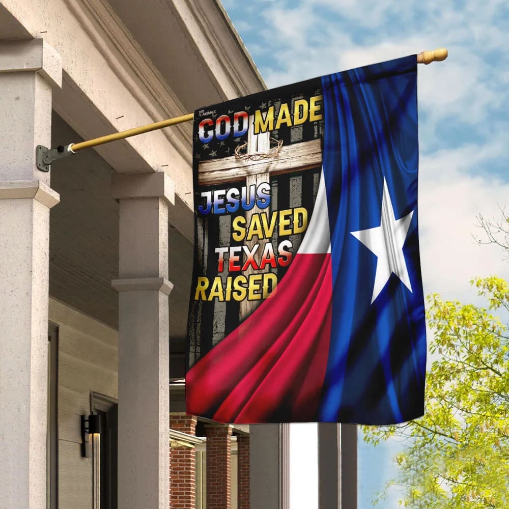 God Made Jesus Saved Texas Raised House Flags - Christian Garden Flags ...