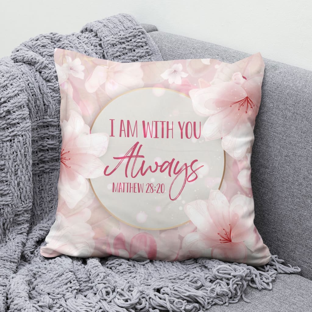 I Am With You Always Matthew 2820 Bible Verse Pillow 2 – Ciaocustom