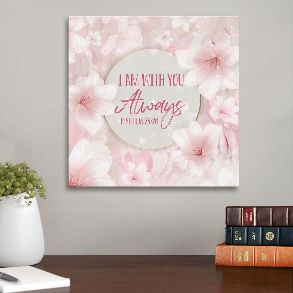 I Am With You Always Matthew 2820 Canvas Wall Art - Christian Wall Art ...